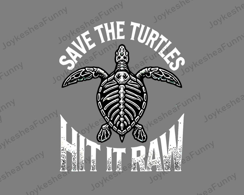 Save the Turtles Hit It Raw Png, Ocean Animals Lover Gifts, Turtle Png ...