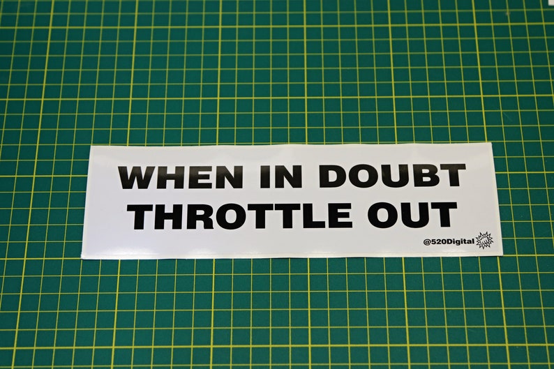 When in Doubt Throttle Out Bumper Sticker - Etsy