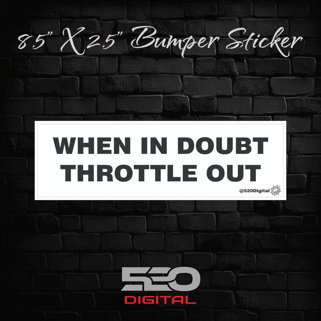 When in Doubt Throttle Out Bumper Sticker - Etsy