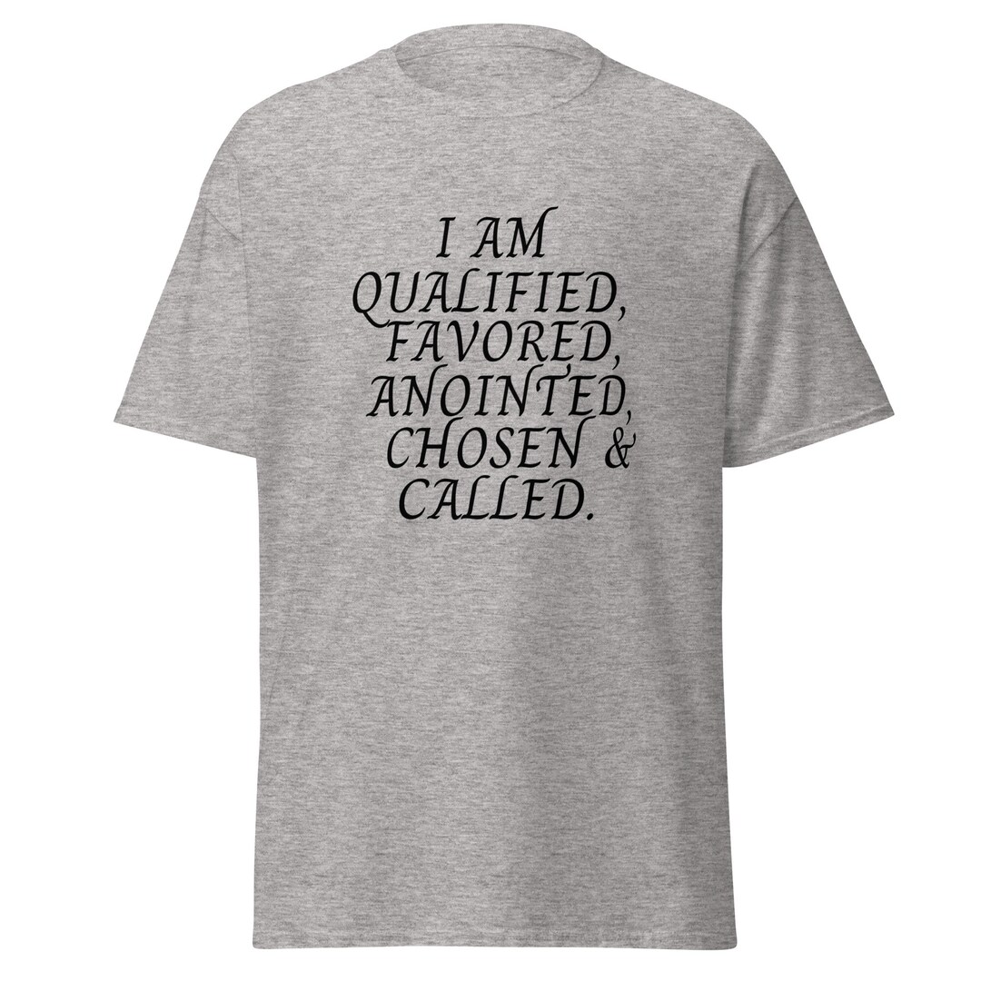 I Am Qualified, Favored, Anointed, Chosen & Called Christian Day Shirt ...
