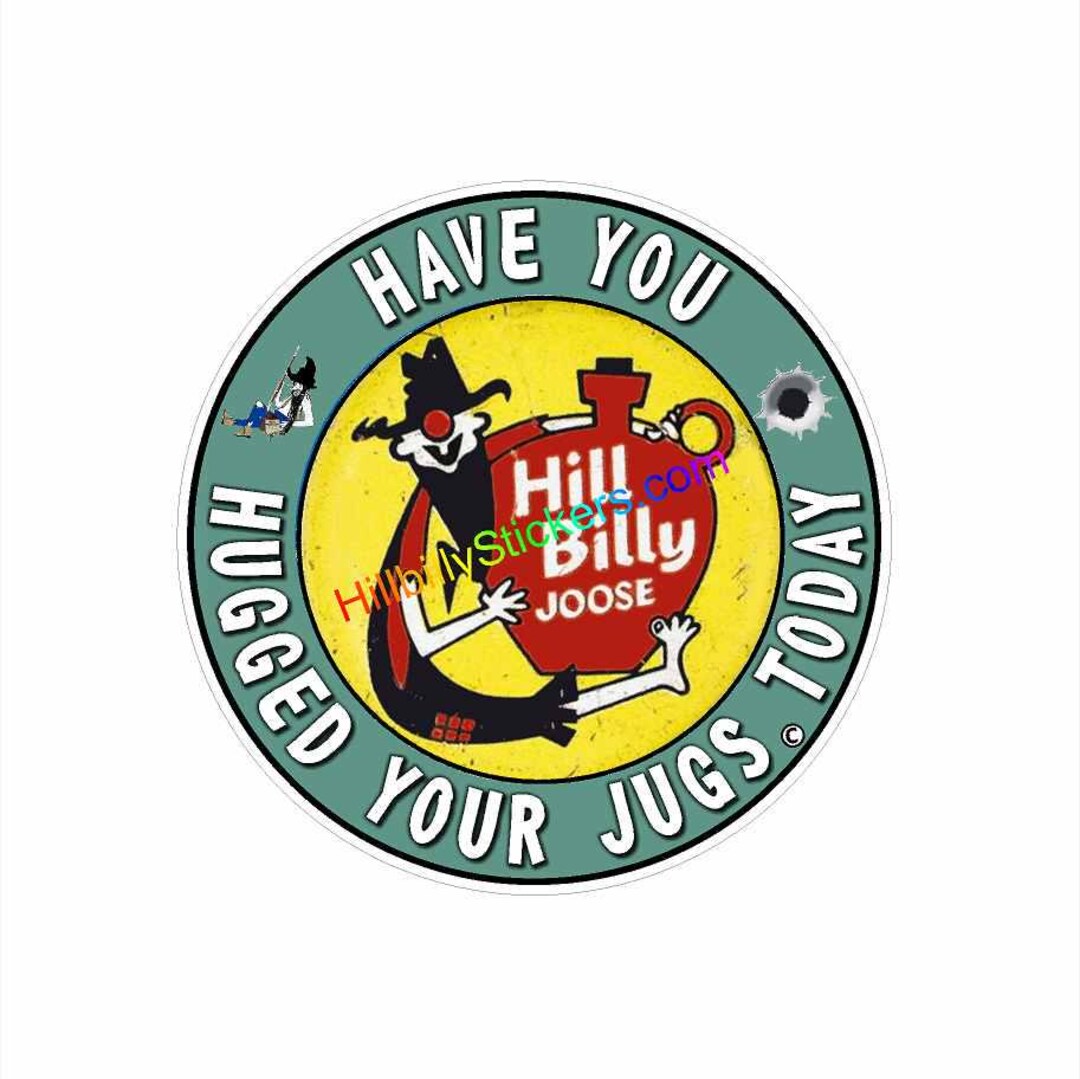 Have You Hugged Your Jugs Today ! Sticker. 5 " Tall. Awesome Hillbilly ...