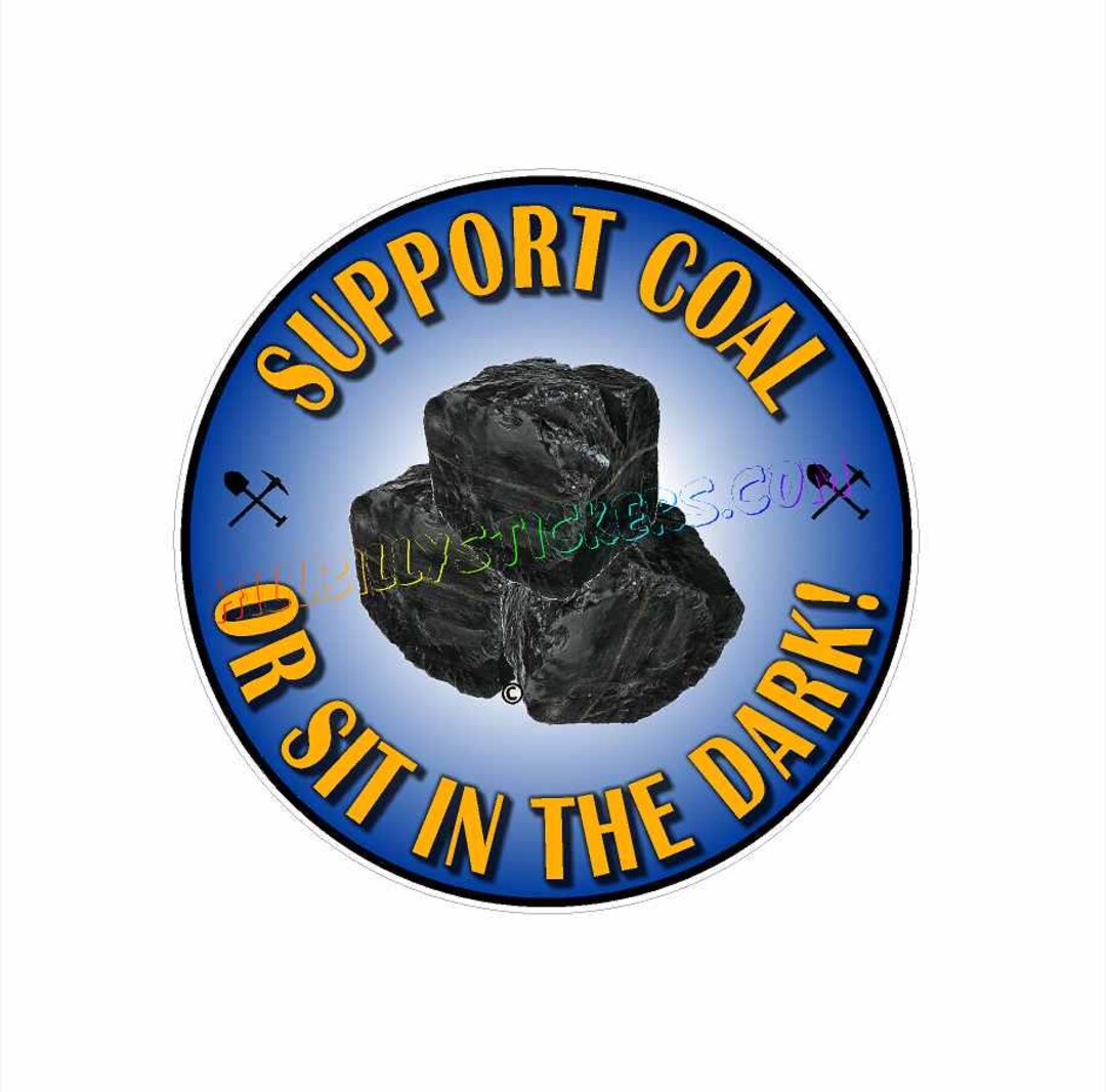 NEW - Support Coal Sticker. or Sit in the Dark Sticker. 4.9" Tall ...