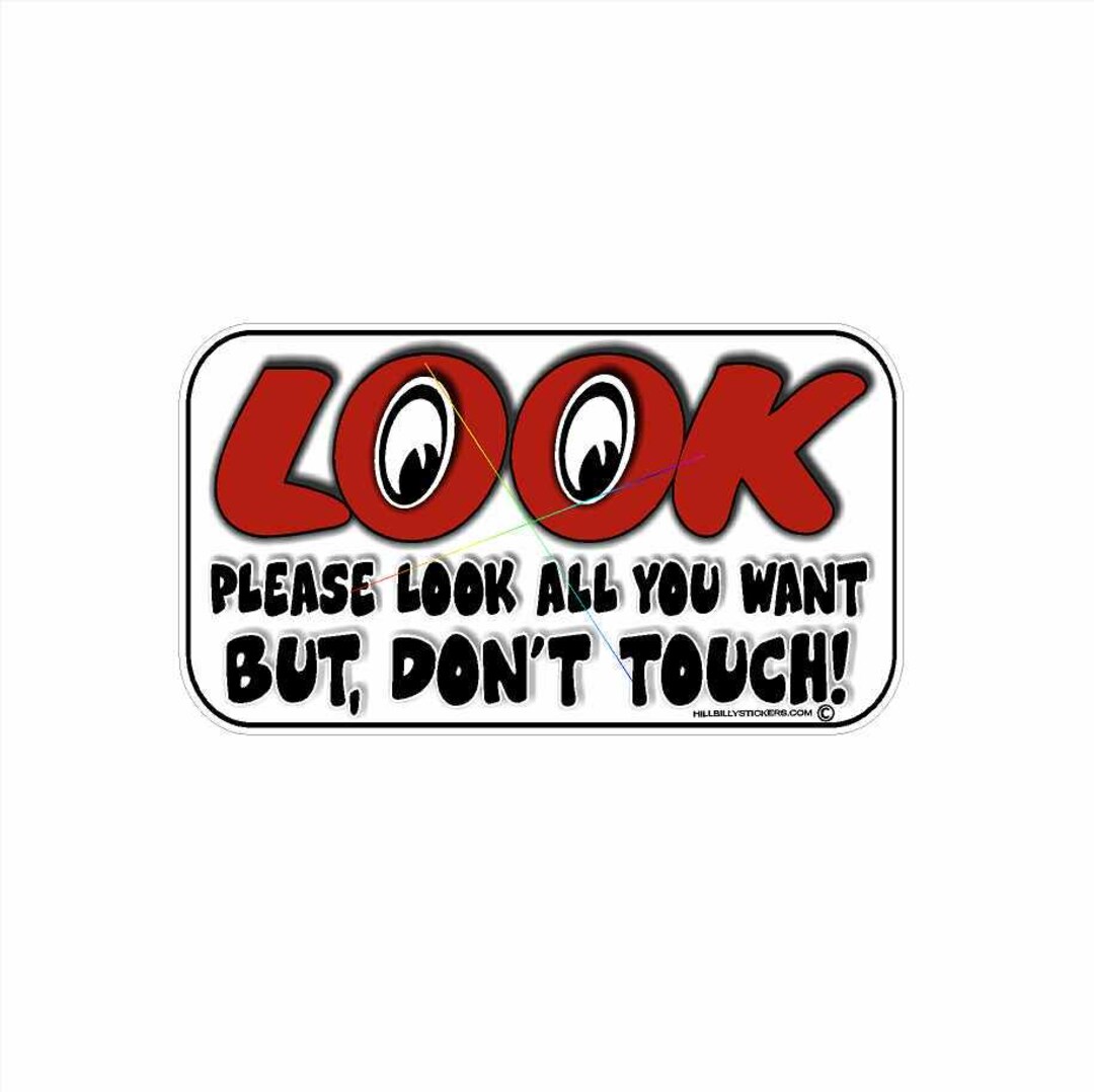 Updated ~ LOOK ~ Please Look All You Want - but Don't Touch Sticker: 2. ...
