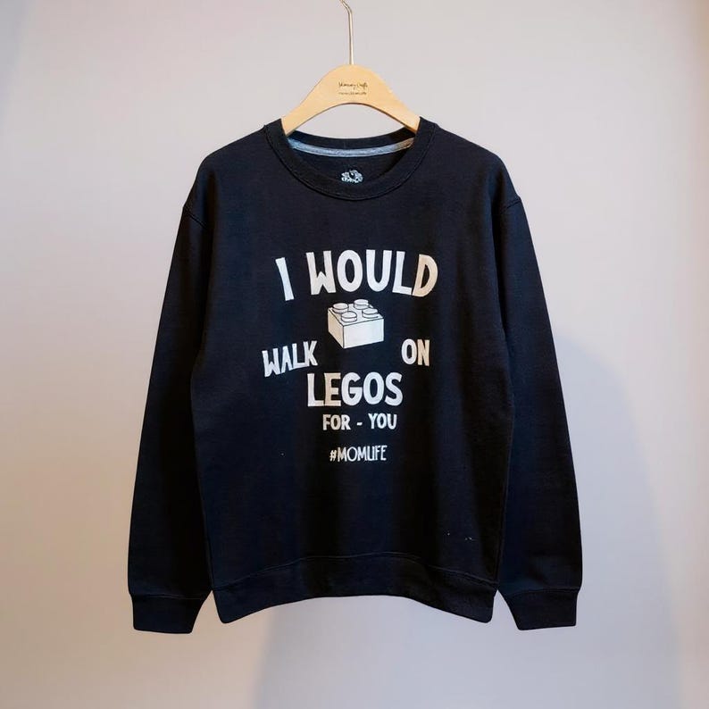 I Would Walk on Legos for You, Sweatshirts, Momlife Pullovers for Mom ...