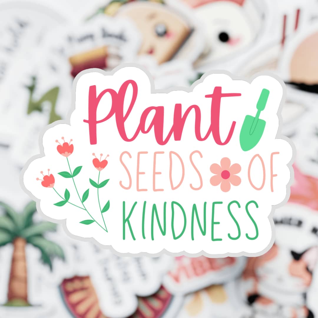 Plant Seeds of Kindness Sticker: Laminated Waterproof Vinyl - Etsy