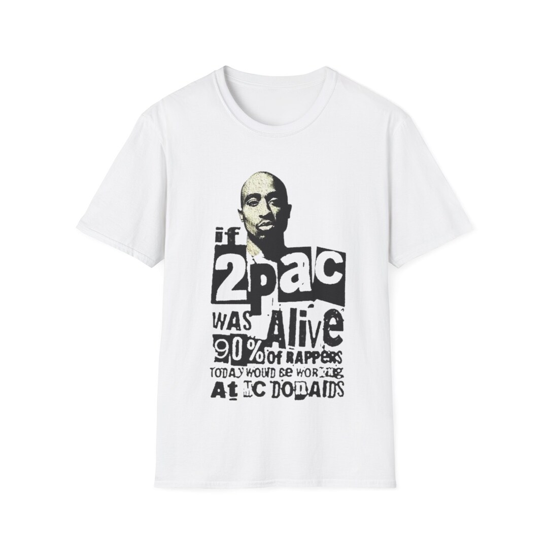 2pac T-shirt, If 2pac Was Alive T-shirt / Men's Women's Sizes / 100% ...