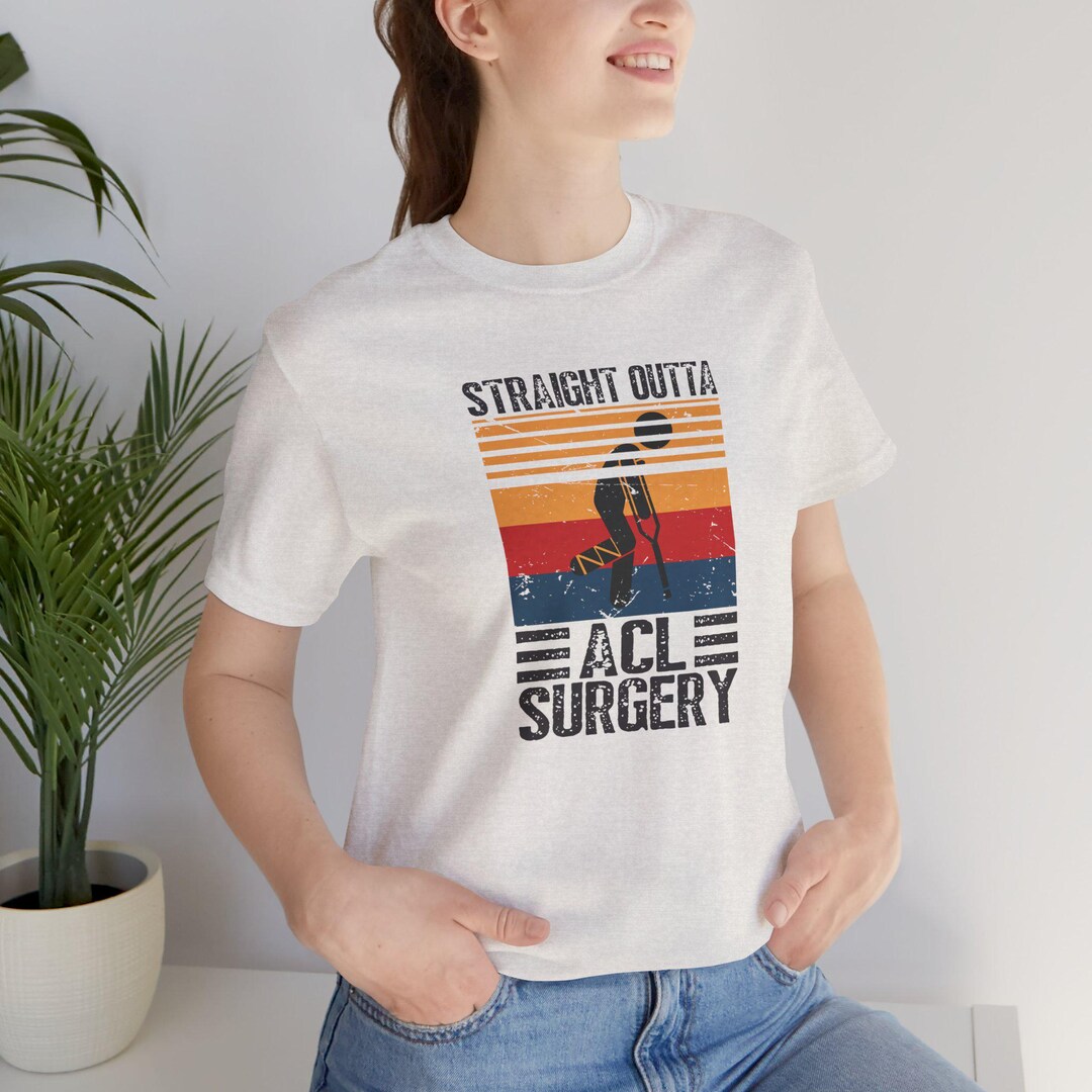 Straight Out of ACL Surgery Shirt Funny Recovery Tee, Post-surgery Gift ...