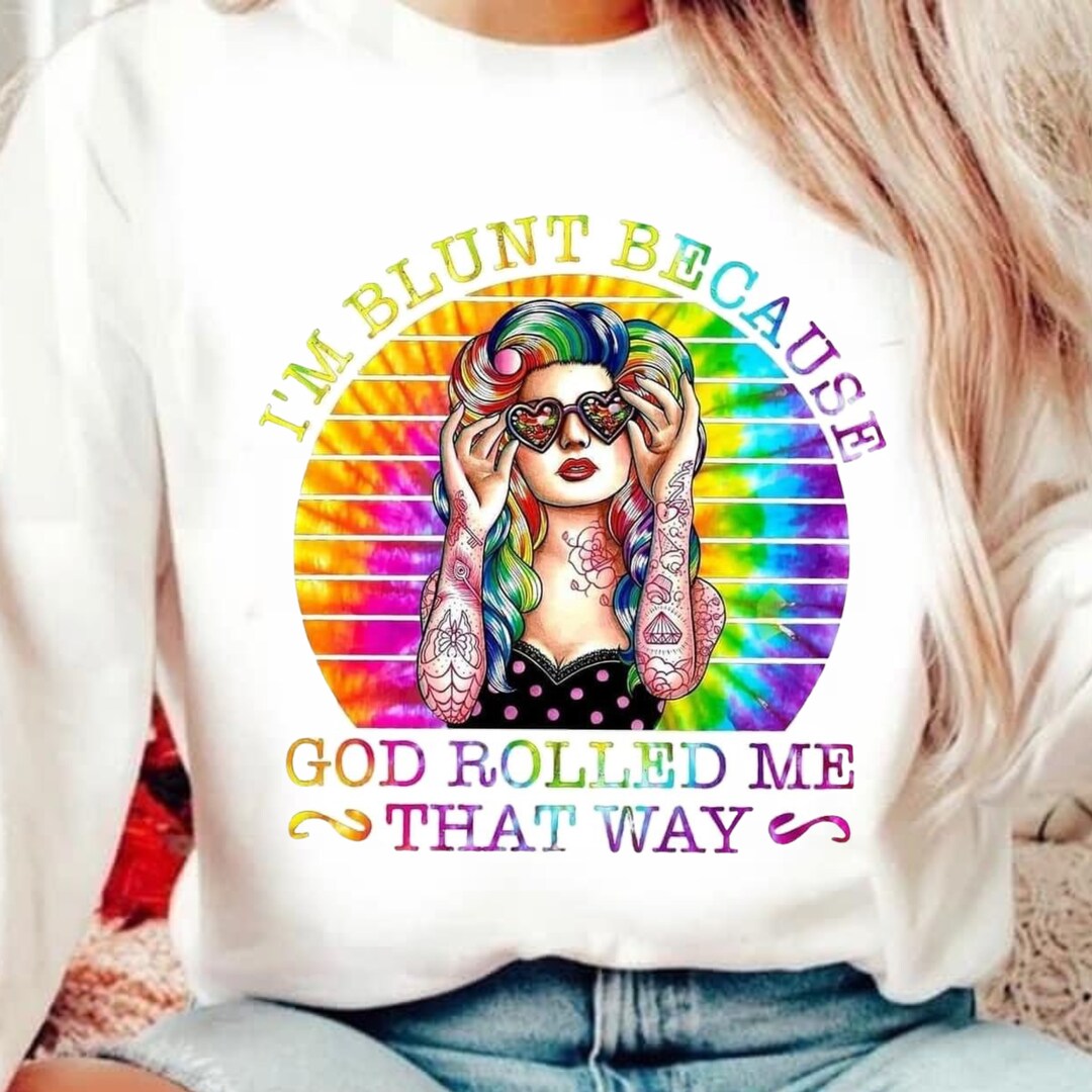 I'm BLUNT Because God Rolled Me That Way Sweatshirt, Funny Christian ...