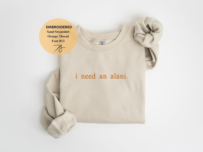 Embroidered I Need an Alani Embroidery Sweatshirt, Custom Dainty Design ...