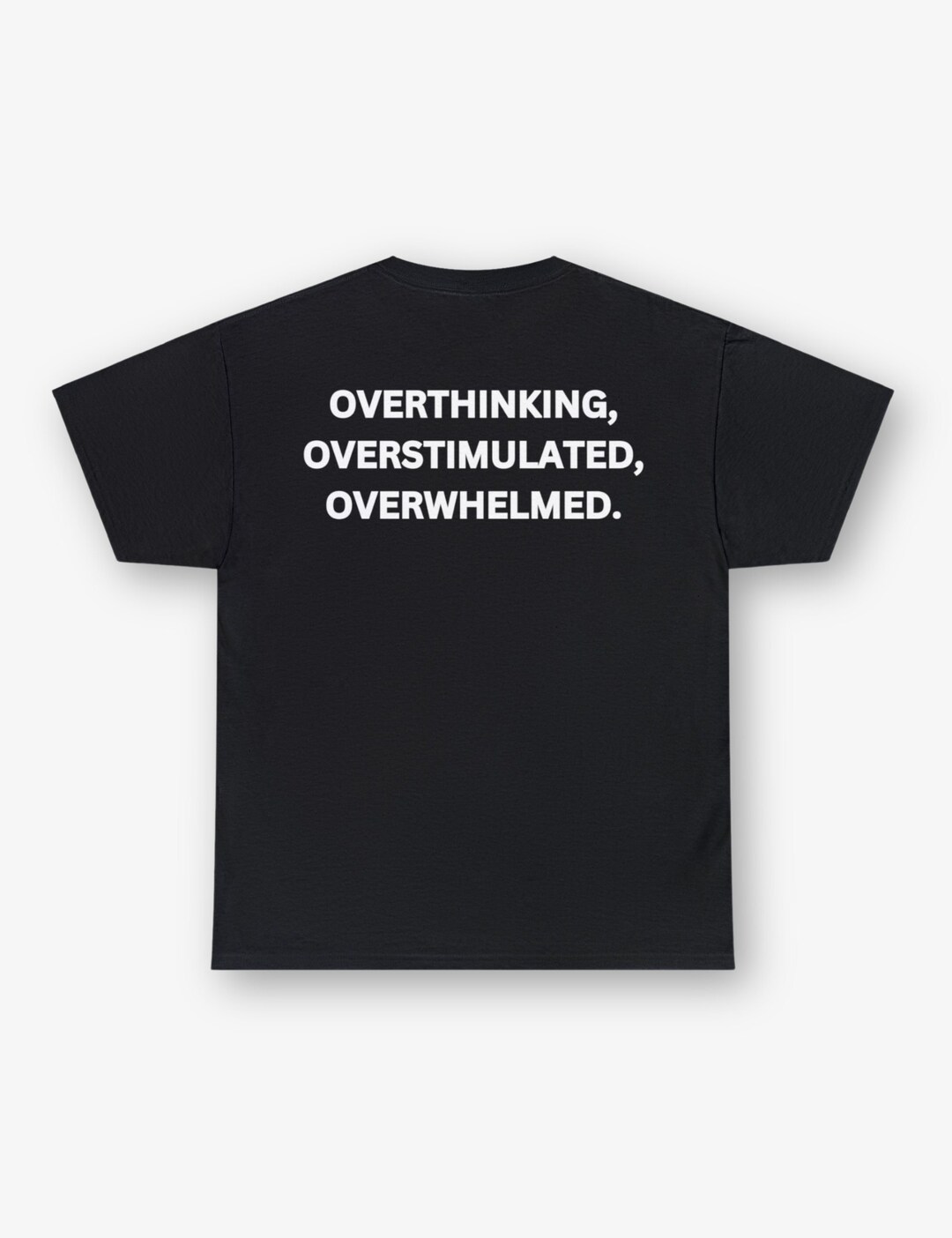 Overthinking, Overstimulated, Overwhelmed Funny Back Design T-shirt ...