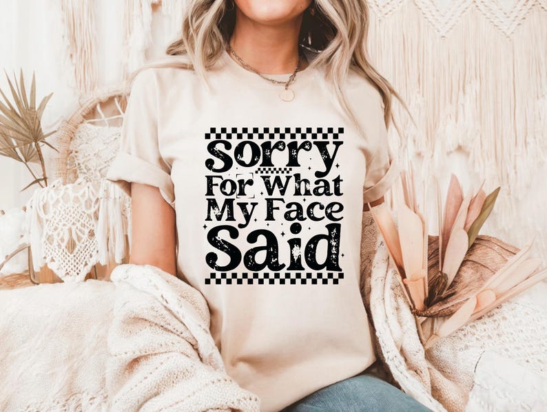 Sorry for What My Face Said PNG - Sarcastic Quote Shirt - Funny Sarcasm ...