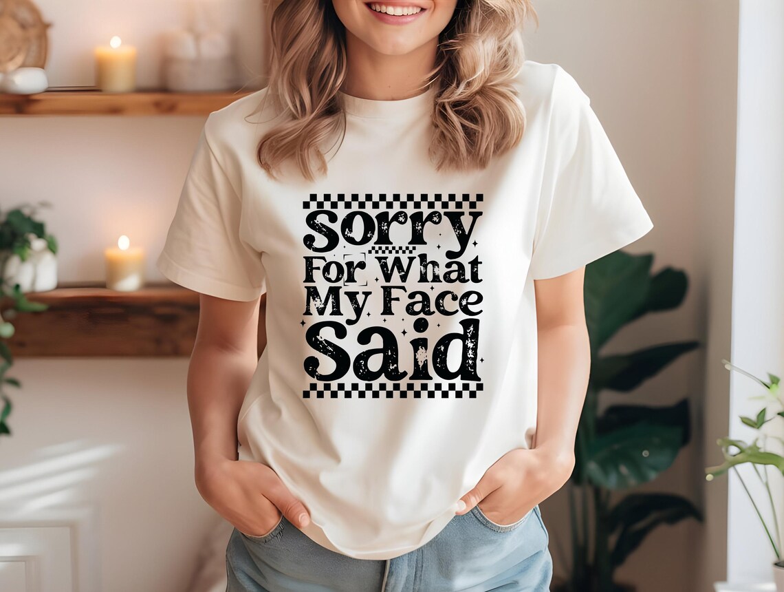 Sorry for What My Face Said PNG - Sarcastic Quote Shirt - Funny Sarcasm ...
