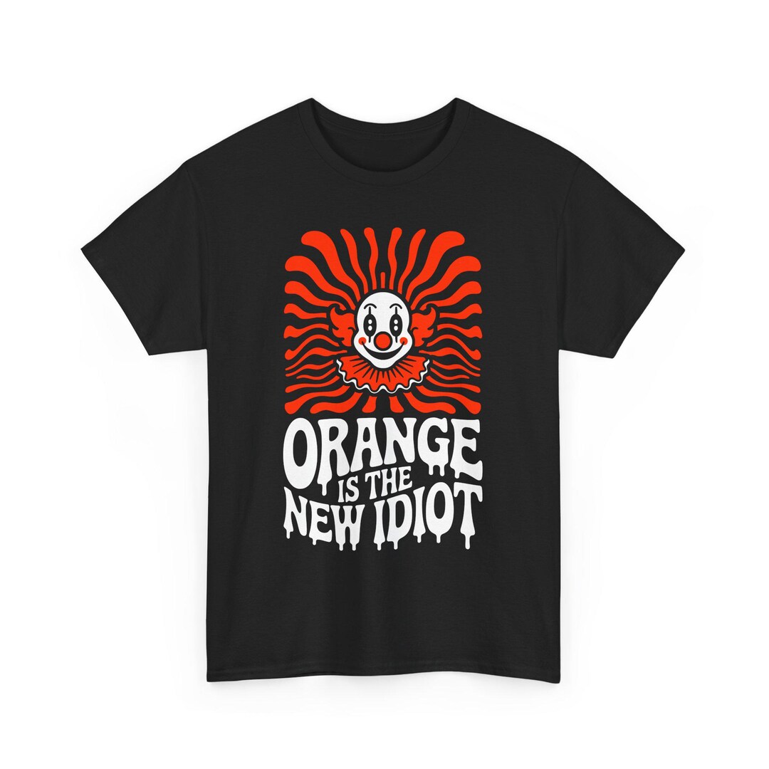 Orange is the New Idiot Png, Orange is the New Idiot Shirt Design ...