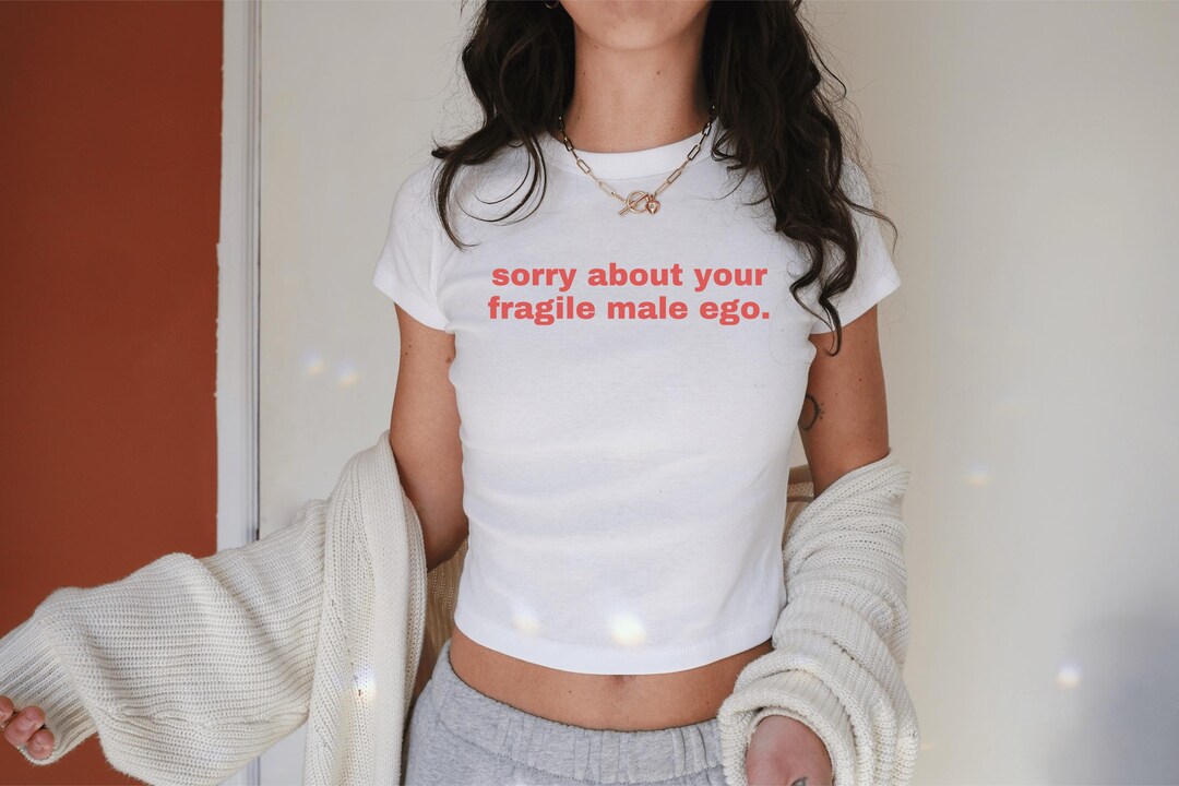 Sorry About Your Fragile Male Ego Baby Tee, 90s / Y2K Style, 2000s ...