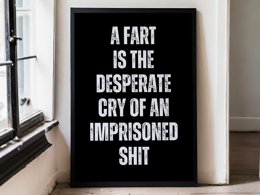 A Fart is the Desperate Cry of an Imprisoned Shit Funny Bathroom Print ...