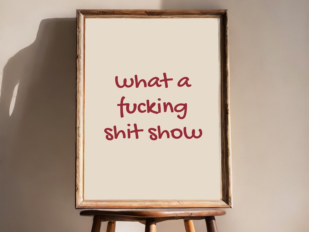 What A Fucking Shit Show, Funny Wall Art Print, Rude Home Decor ...