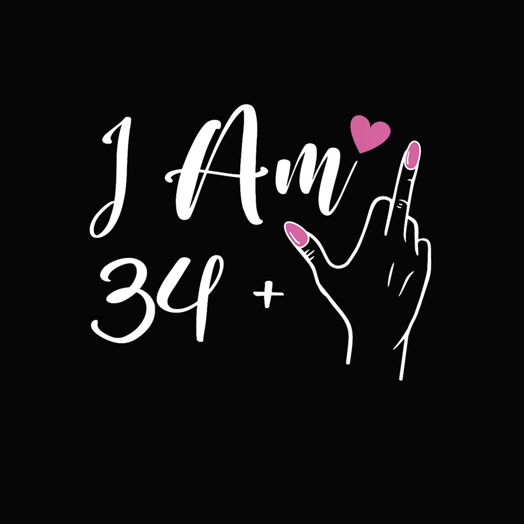 I Am 34 Plus 1 Middle Finger for A 35th Birthday for Women PNG, Custom ...