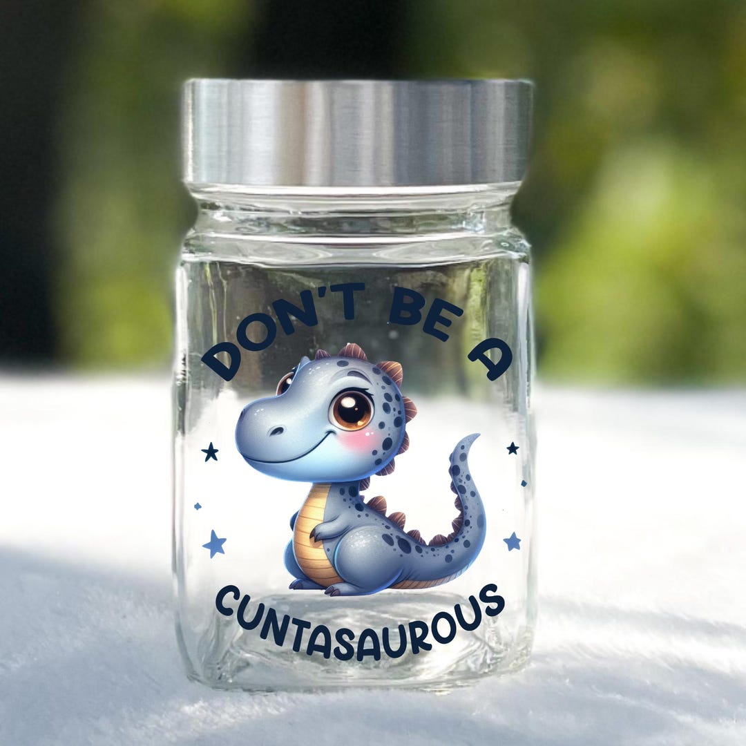 Don't Be a Cuntasaurus Dinosaur Storage Jar - Funny Stash Jar for ...