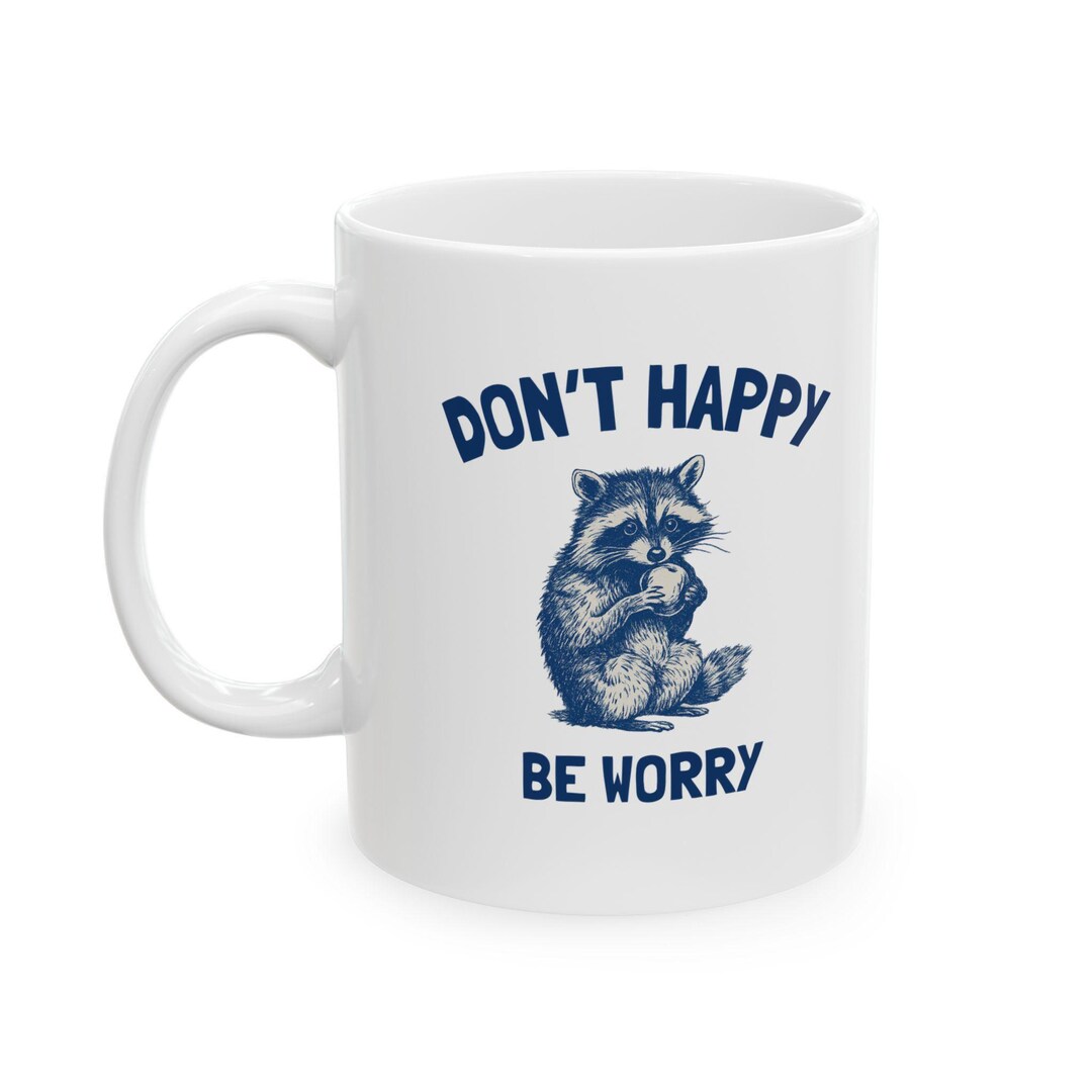 Don't Happy Be Worry Mug, Strange Meme Coffee Mug, Unhinged Animal Mug ...