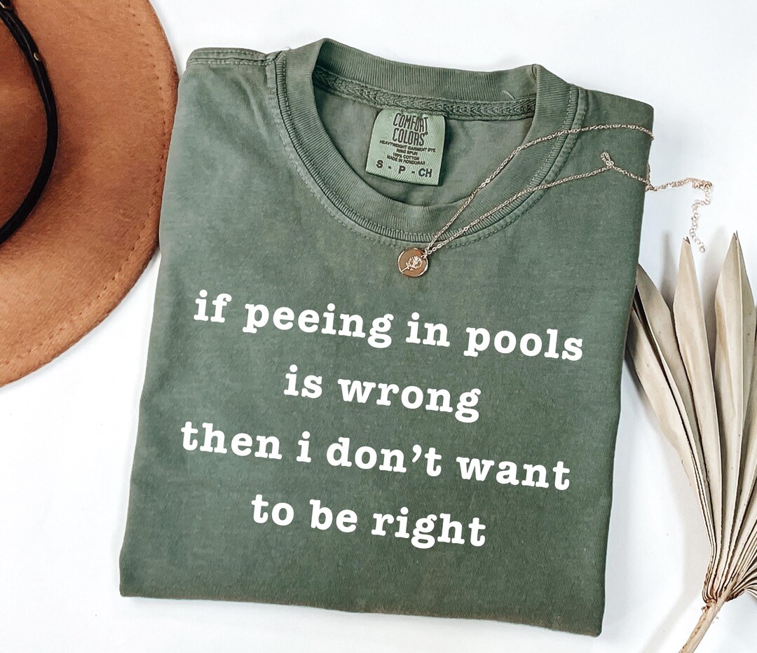Peeing in Pools T-shirt Relatable Comfort Colors Shirt Funny Quote Tee ...
