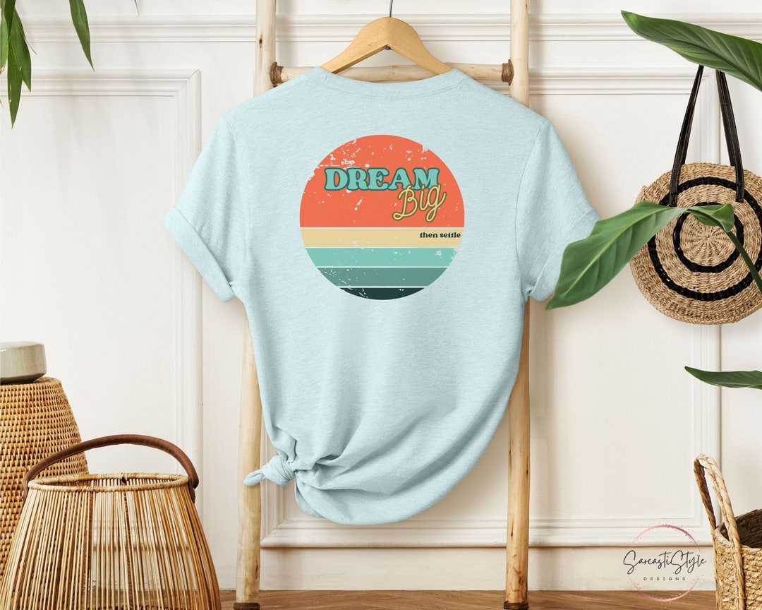 Dream Big Then Settle - T-shirt - Etsy