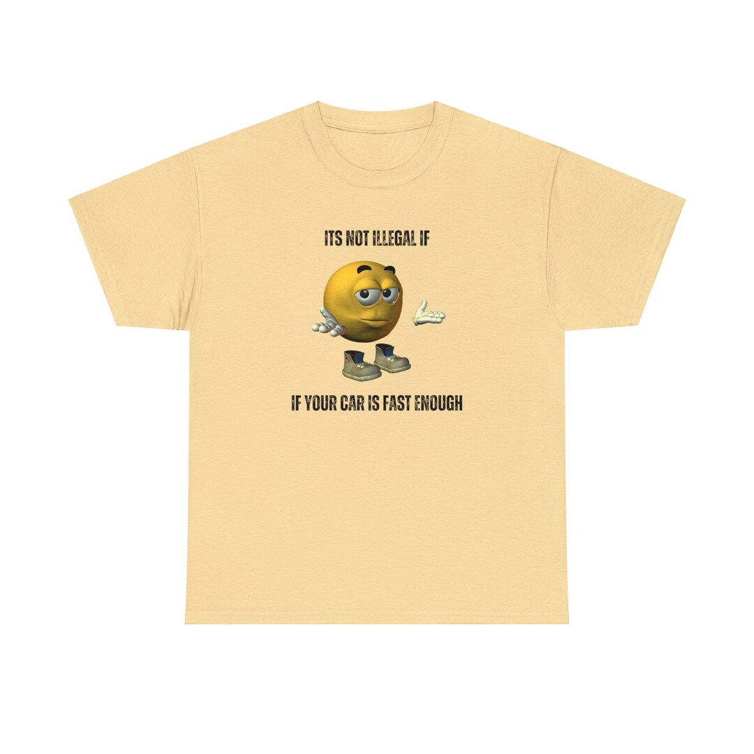 Its Not Illegal If Your Car is Fast Enough. Funny Offensive Shirt, Meme ...