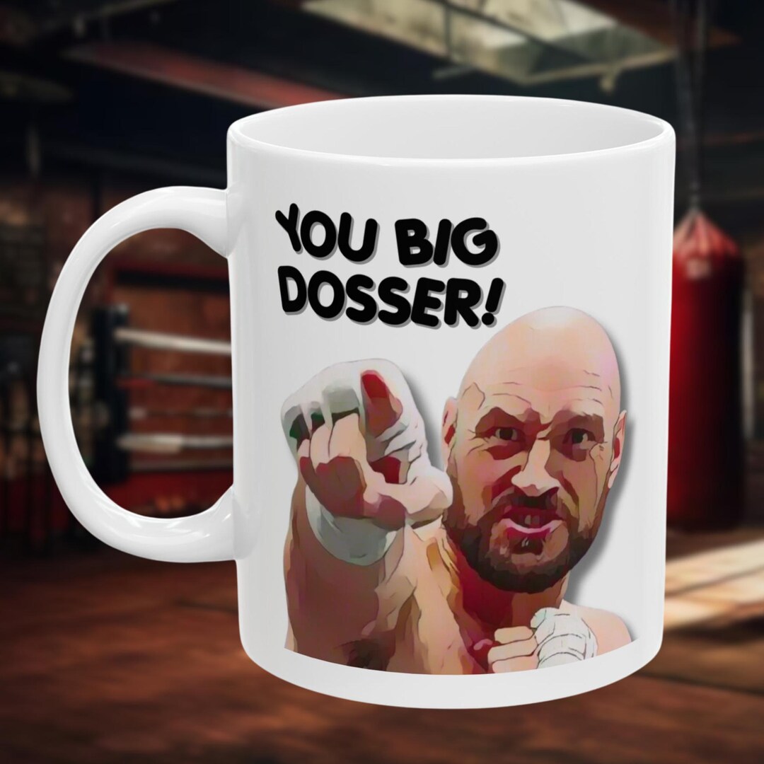 You Big Dosser! | Tyson Fury | Boxing Themed Mug | Coffee Mug Gift ...