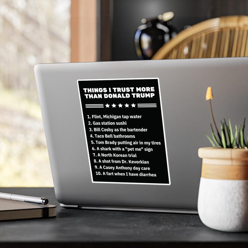 Funny Political Sticker: Things I Trust More Than Donald Trump - Indoor ...