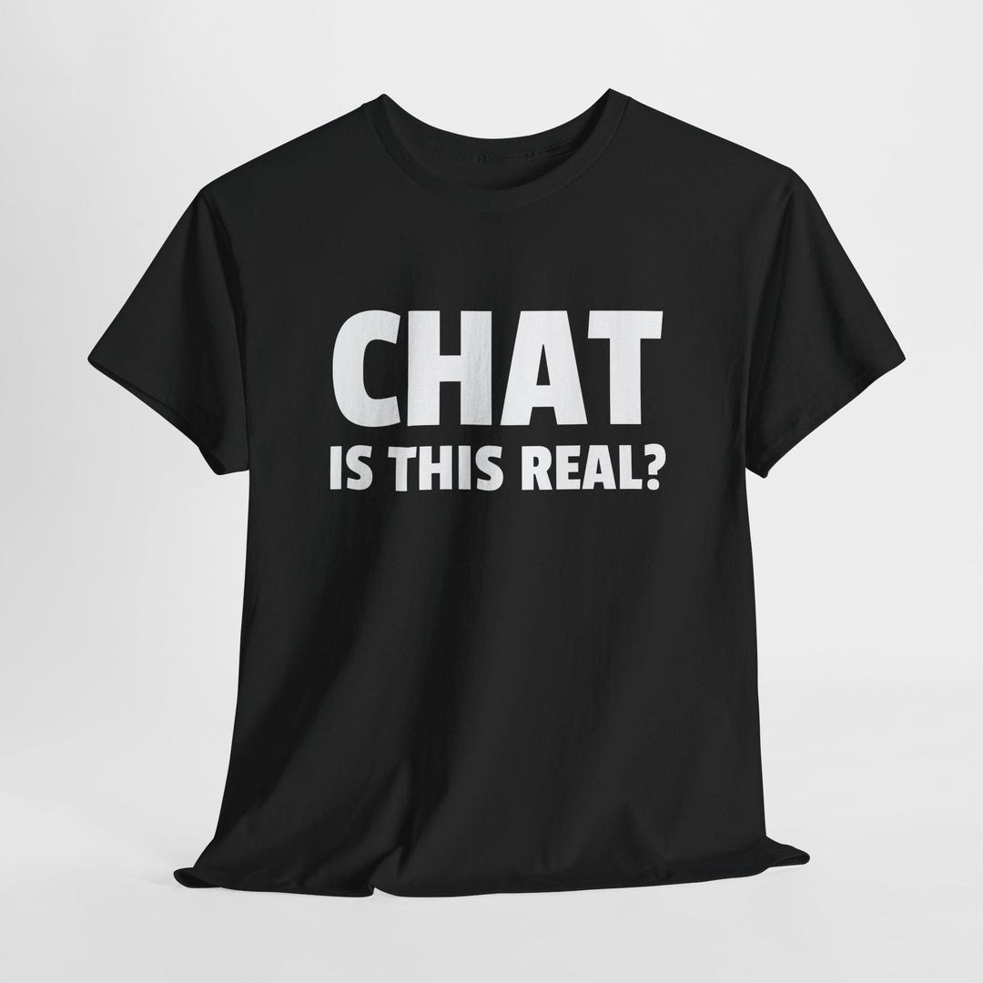 Chat is This Real? Meme Shirt - Gamer, Streamer Slang Tee - Etsy