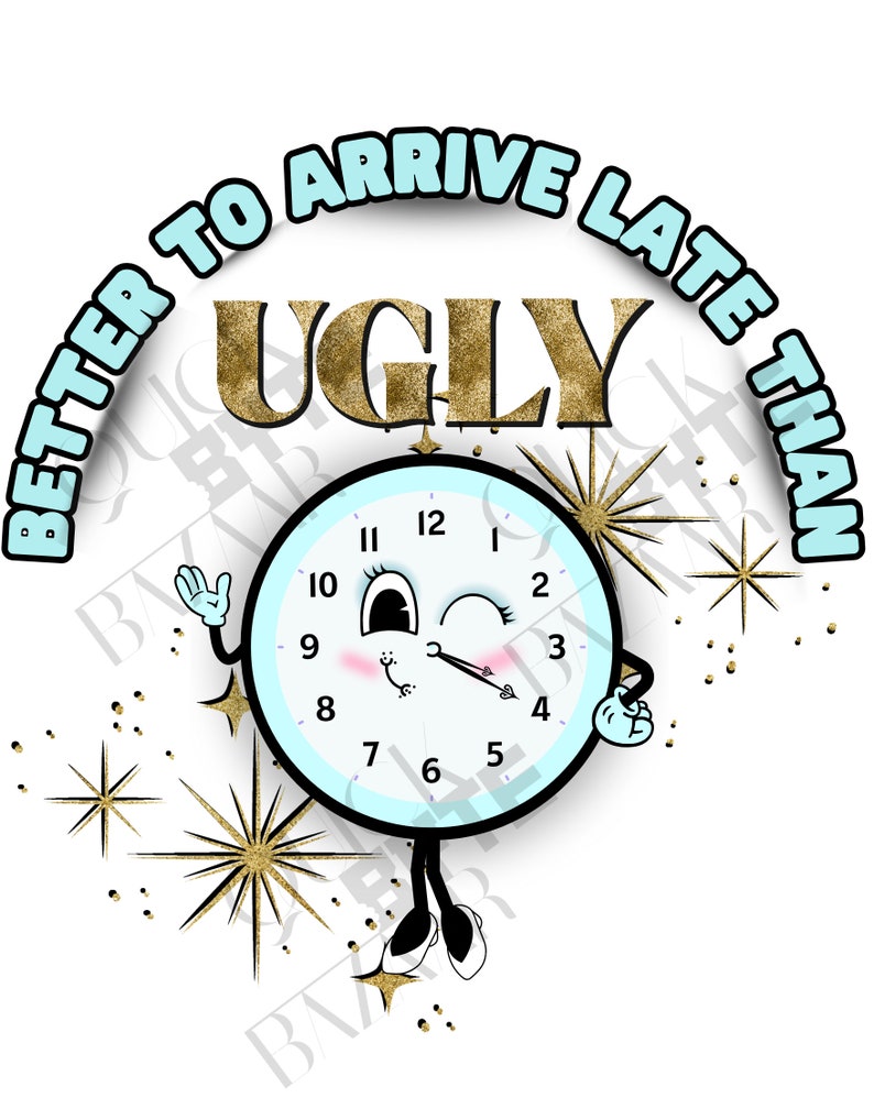 Better to Arrive Late PNG, Clock, Funny, Digital Download, Decal ...