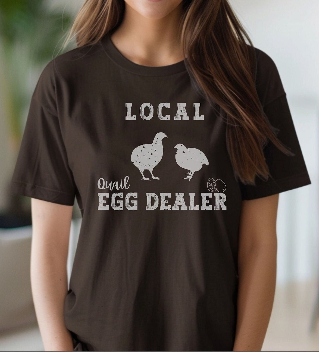 Local Quail Egg Dealer Tee Egg Farmer Shirt Gift Quail Egg Farmer Shirt ...
