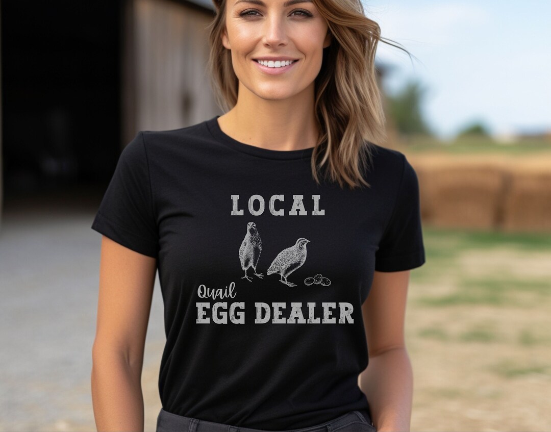 Local Quail Egg Dealer Tee, Quail Egg Farmer Shirt, Quail Lover Shirt ...