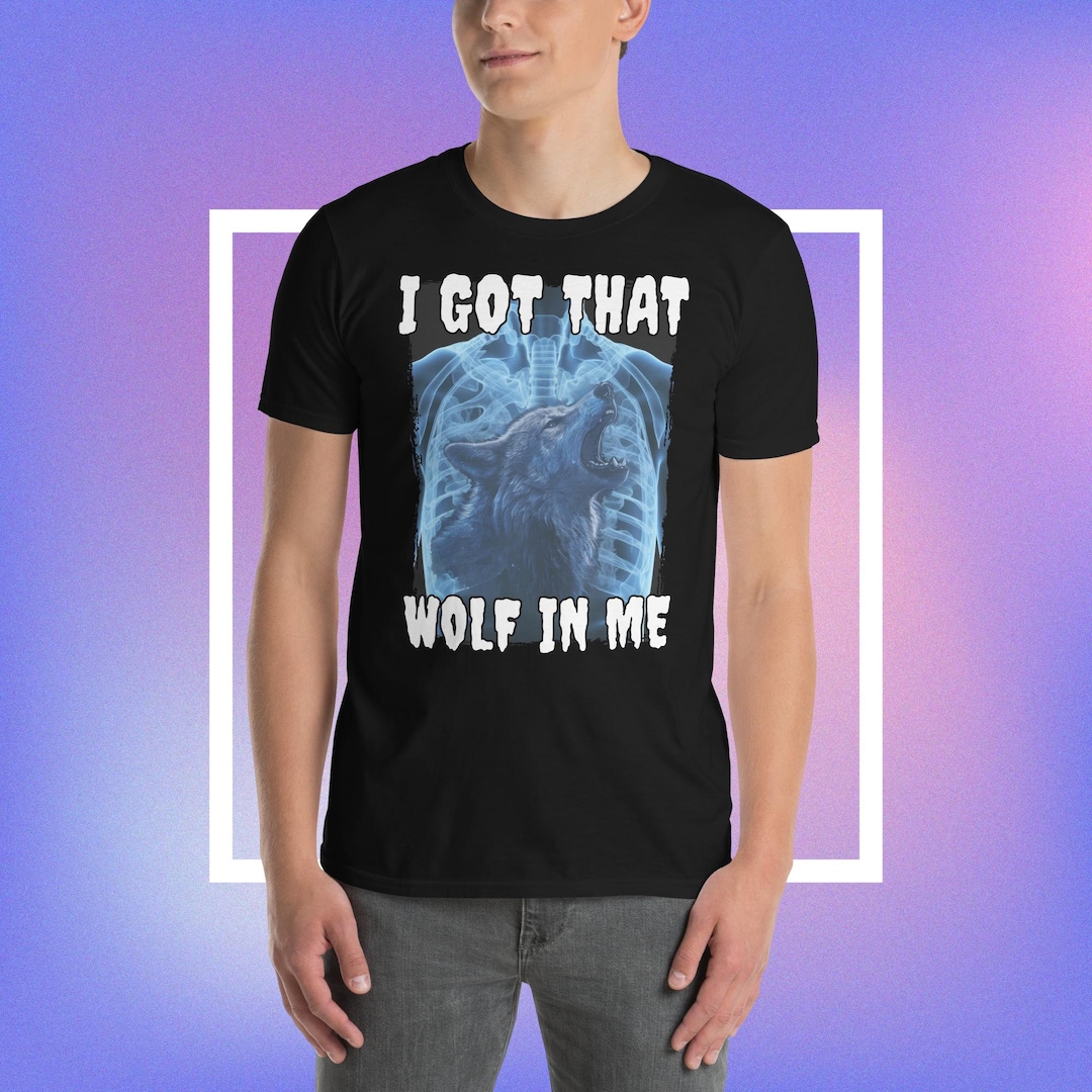 I Got That Wolf in Me X-ray Shirt, I Got That Dawg in Me T-shirt, Alpha ...