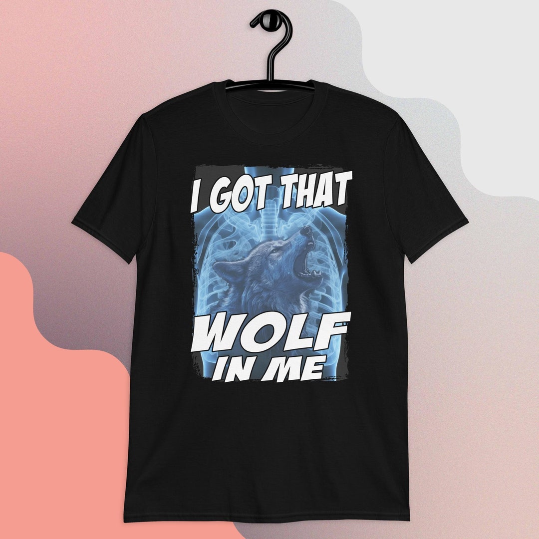 I Got That Wolf in Me X-ray Shirt, I Got That Dawg in Me T-shirt, Alpha ...