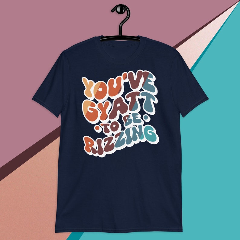 You've Gyatt to Be Rizzing Shirt, Gyatt Rizzler T-shirt, Ohio Rizz Meme ...