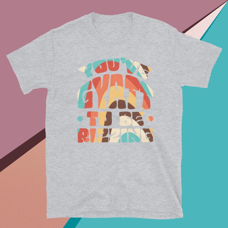 You've Gyatt to Be Rizzing Shirt, Gyatt Rizzler T-shirt, Ohio Rizz Meme ...