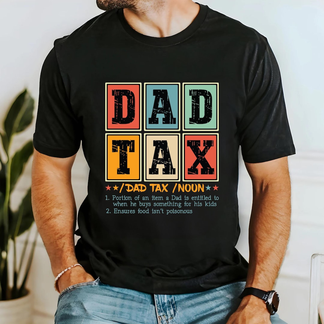 Dad Tax T-shirt, Father's Day Shirt, Funny Dad Gift for Father's Day ...