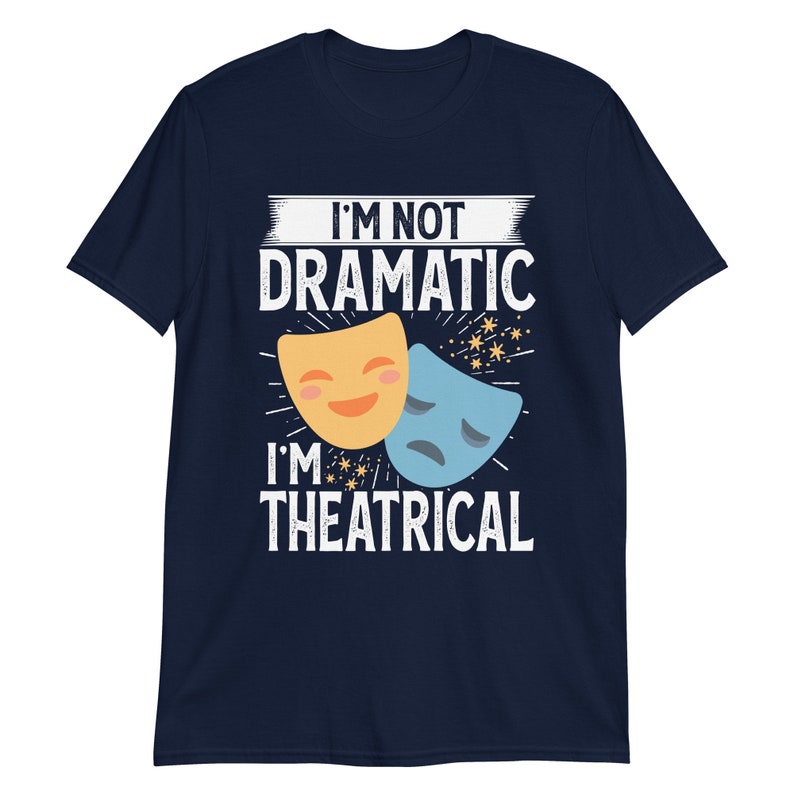 I'm Not Dramatic I'm Theatrical T Shirt Funny Actor - Etsy I'm Not Dramatic I'm Theatrical T Shirt Funny Actor - Etsy