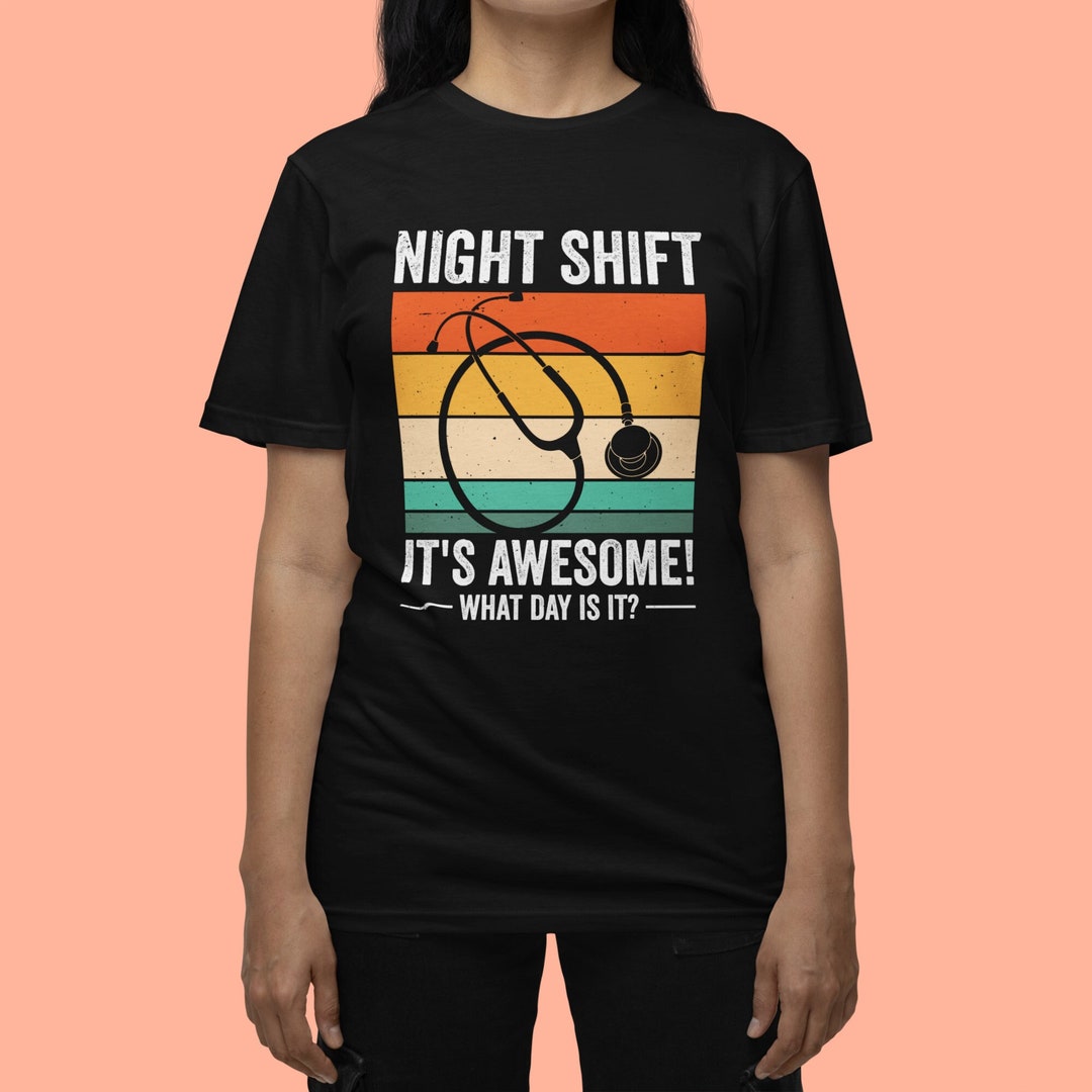Night Shift It's Awesome What Day is It T Shirt Funny Nurse Life Shirt ...