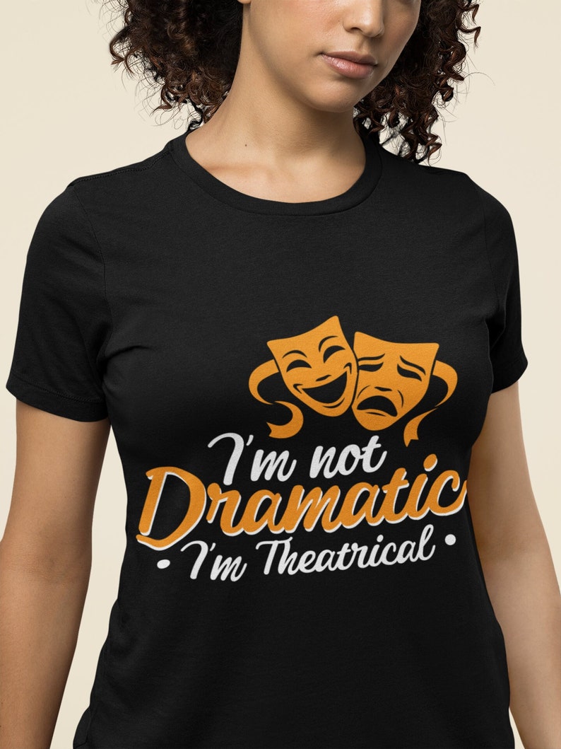 I'm Not Dramatic I'm Theatrical T Shirt Funny Actor - Etsy I'm Not Dramatic I'm Theatrical T Shirt Funny Actor - Etsy