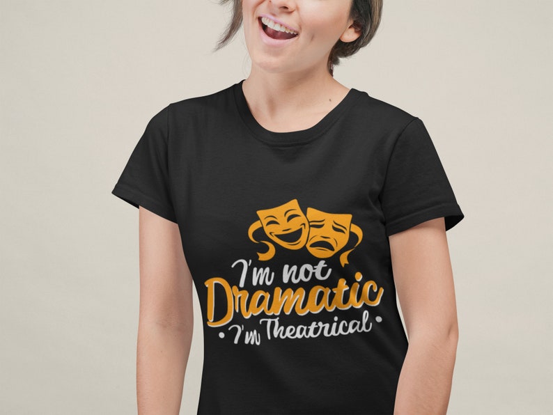 I'm Not Dramatic I'm Theatrical T Shirt Funny Actor - Etsy I'm Not Dramatic I'm Theatrical T Shirt Funny Actor - Etsy