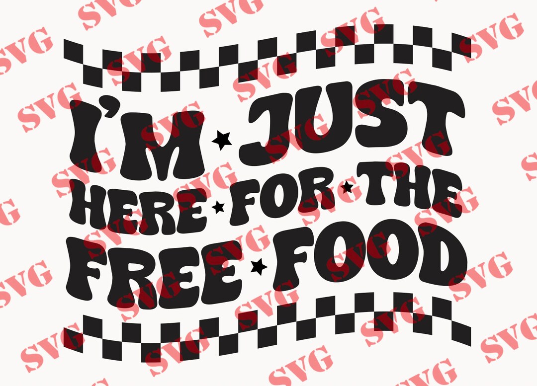 I'm Just Here the Free Food SVG File - Etsy