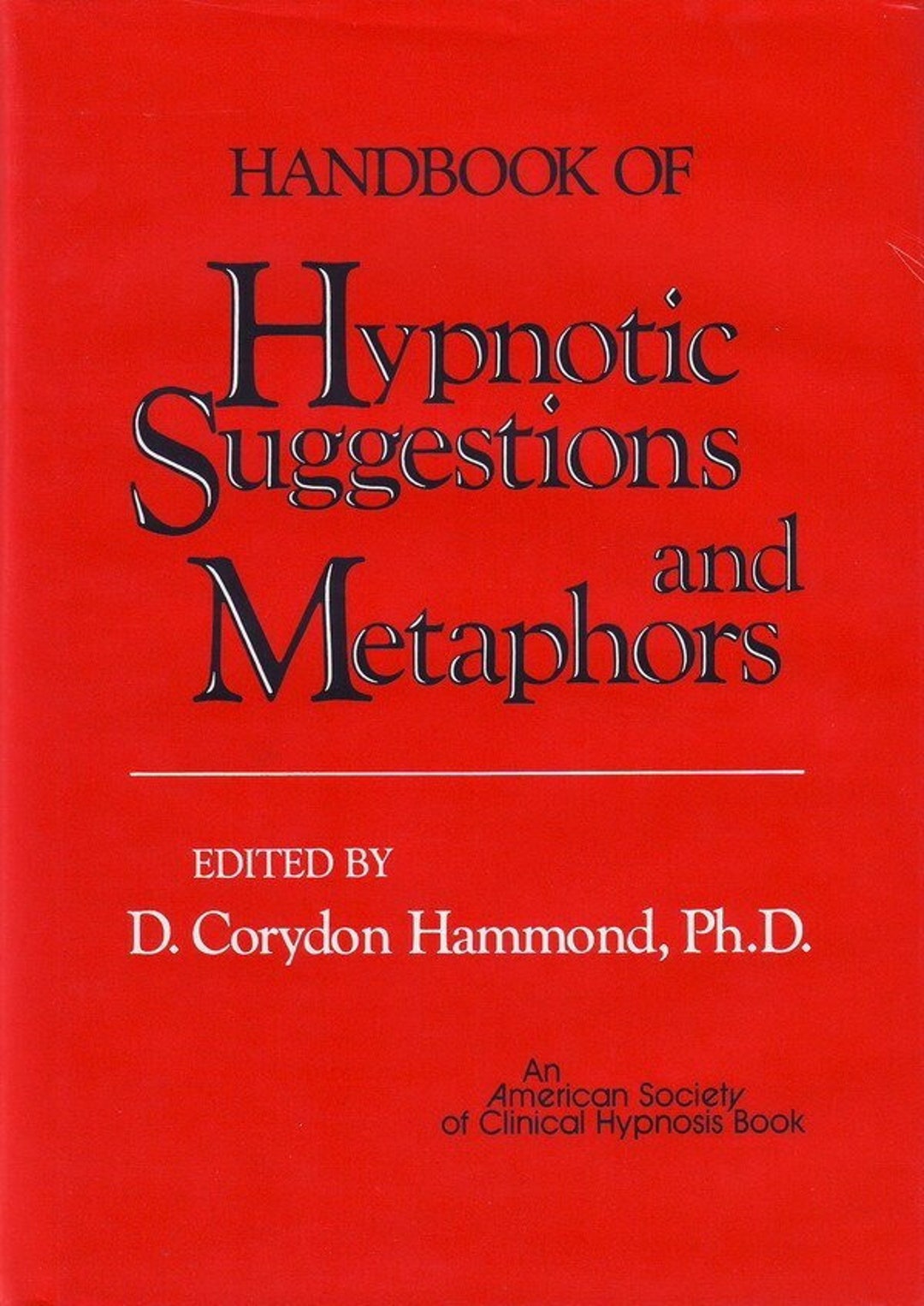 Handbook of Hypnotic Suggestions and Metaphors by D. Corydon Hammond ...