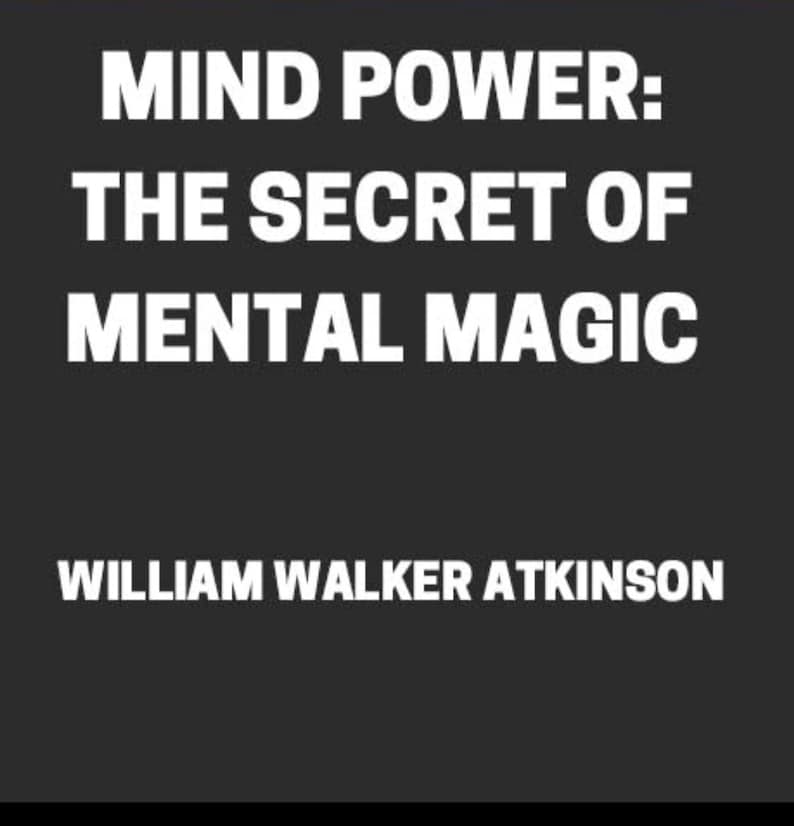 Mind Power the Secret of Mental Magic Pdf Book by William Walker ...