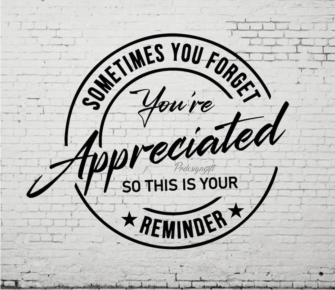Sometimes You Forget You're Appreciated so This is Your Reminder Svg ...