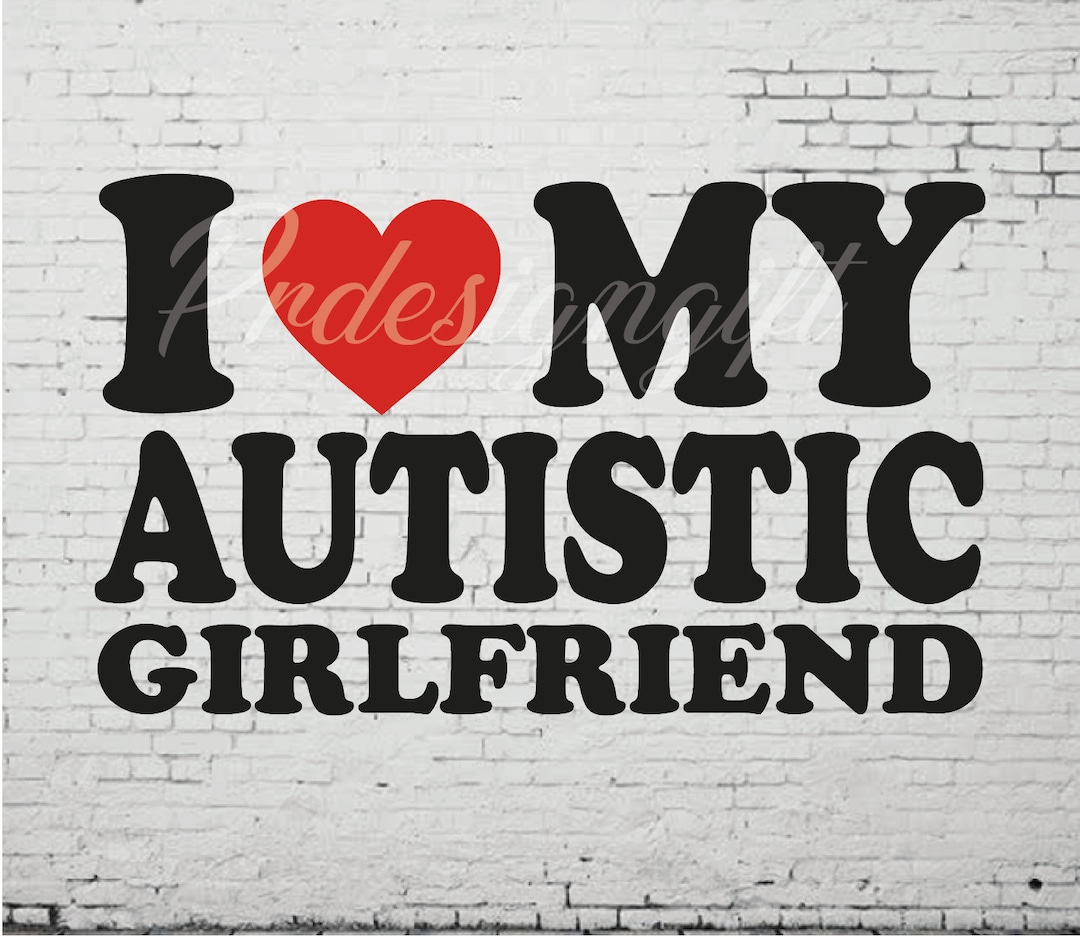 I Love My Autistic Girlfriend T-shirt, Matching Couples Shirt ...