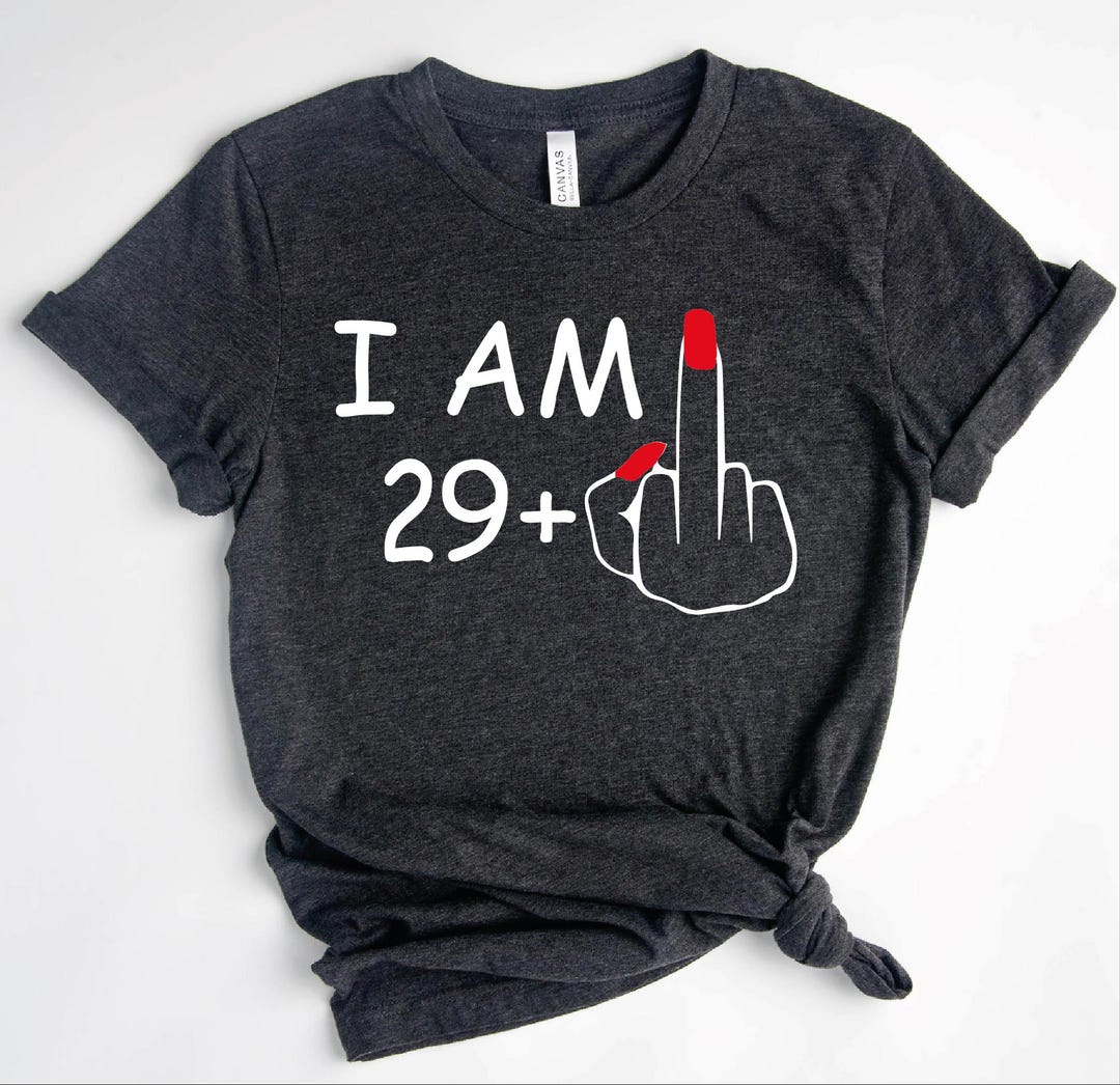 I Am 29 Plus Middle Finger Custom Women Shirt, Personalized Birthday ...
