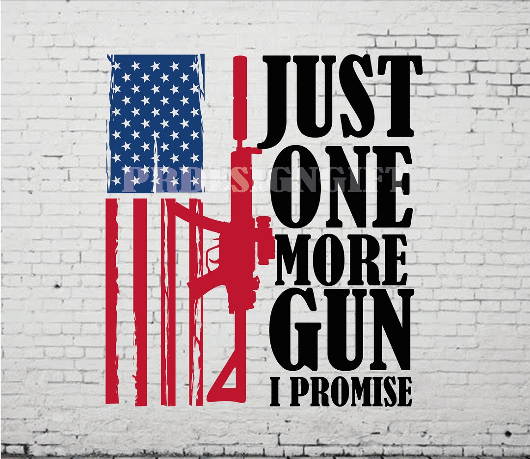 Just One More Gun I Promise Svg, Military Svg, Gun Lover Svg Gun Flag Svg, Guns Svg, 2nd ...