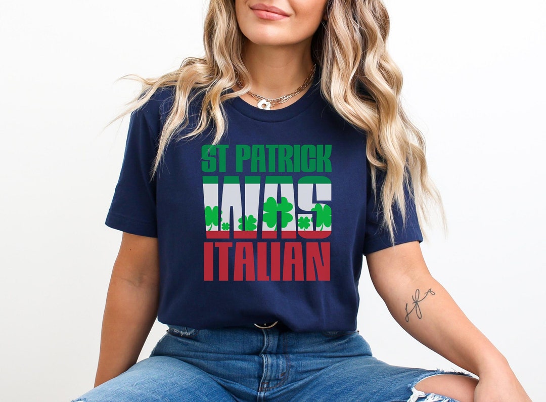 St Patrick Was Italian Funny St Patricks Day Italian Tshirt Sweatshirt ...