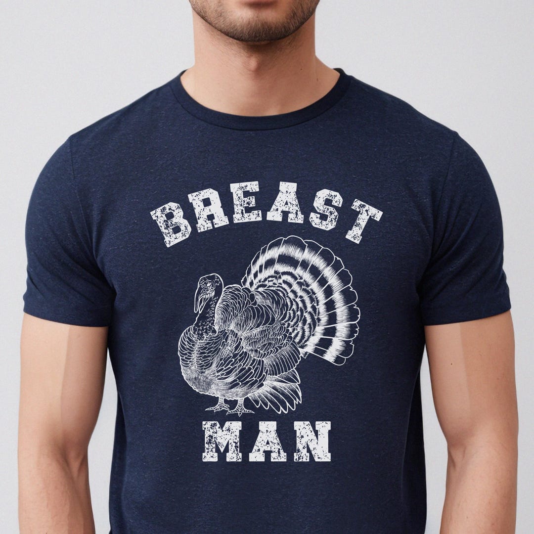 Mens Funny Thanksgiving Shirt Breast Man Funny Thanksgiving Dinner ...